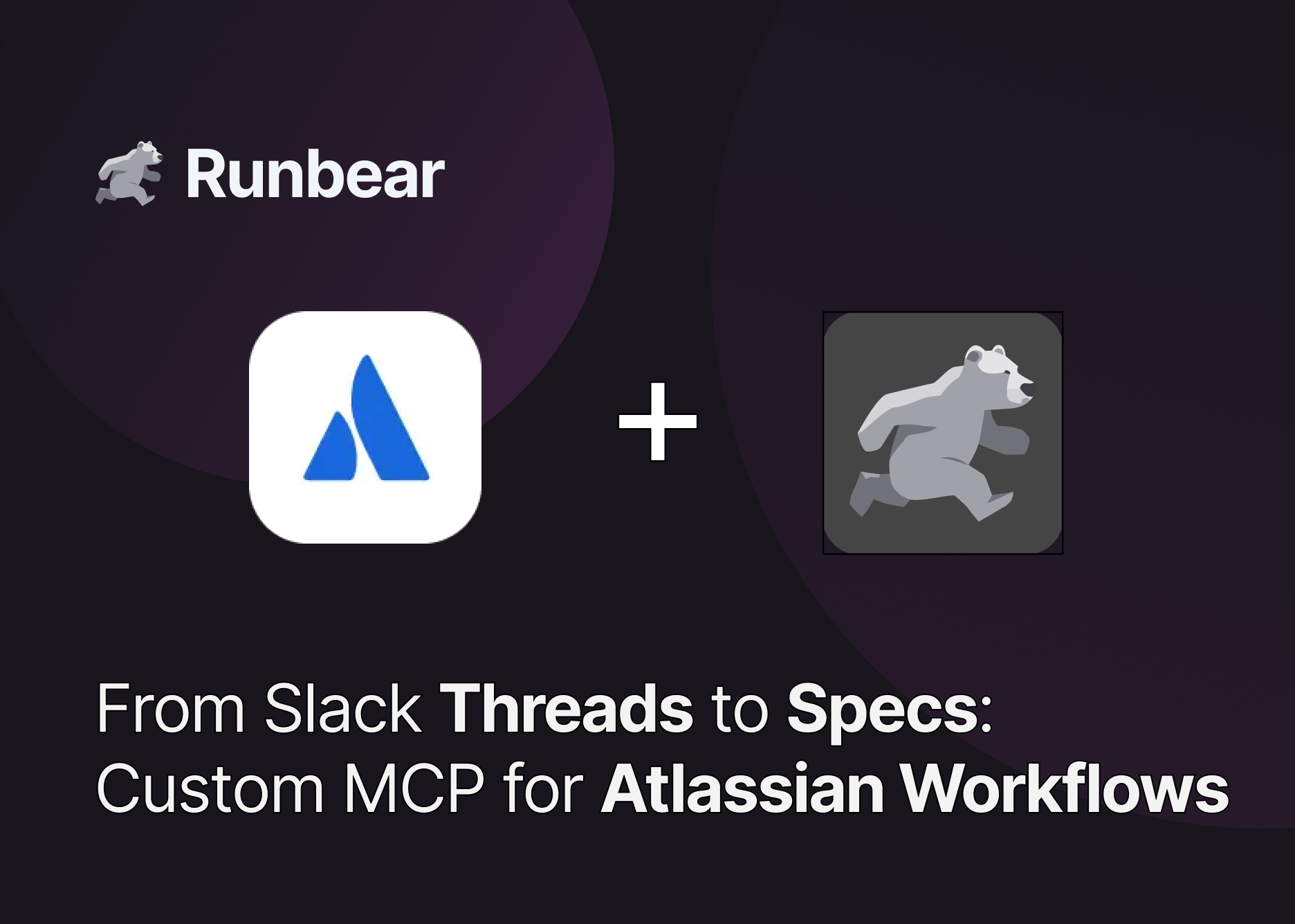 From Slack Threads to Specs: Custom MCP for Atlassian Workflows | Runbear