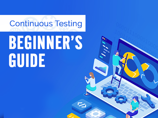 Beginner’s Guide To Continuous Testing